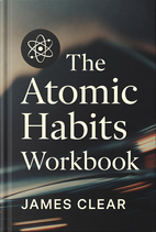 The Atomic Habits Workbook Summary by James Clear (Free)