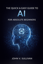 The Quick & Easy Guide to AI for Absolute Beginners Summary: Chapter-by ...